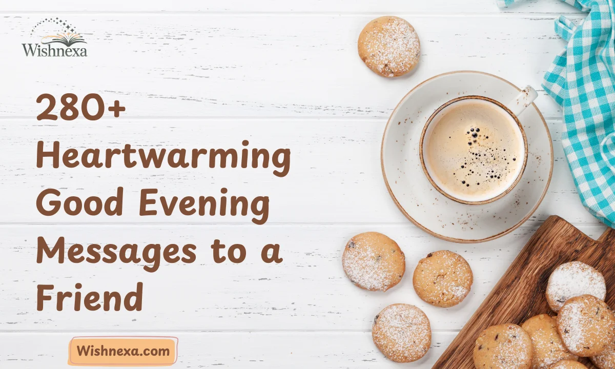 280+ Heartwarming Good Evening Messages for a Friend to Uplift Mood